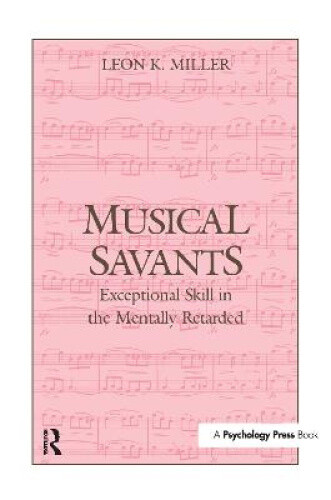 Musical Savants: Exceptional Skill in the Mentally Retarded by Leon K ...
