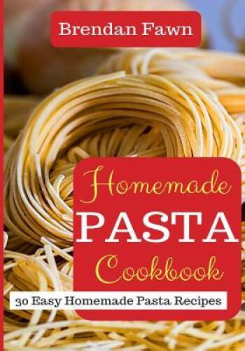 Homemade Pasta Cookbook: 30 Easy Homemade Pasta Recipes - Paperback ...