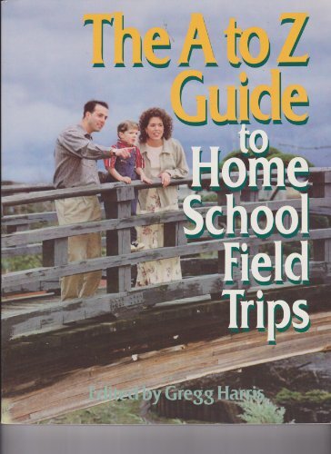 THE A TO Z GUIDE TO HOME SCHOOL FIELD TRIPS By April Purtell ...