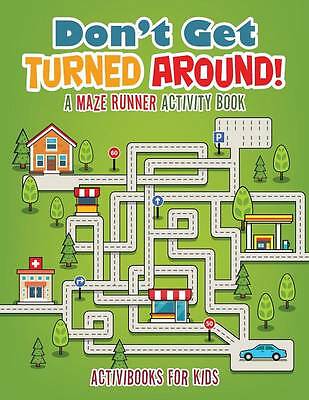 Don't Get Turned Around! A Maze Runner Activity Book by Activibooks For ...