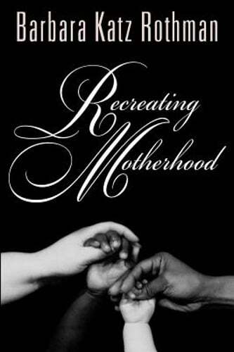 Recreating Motherhood by Barbara Katz Rothman: Used 9780813528748| eBay