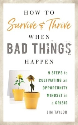 How to Survive and Thrive When Bad Things Happen: 9 Steps to ...