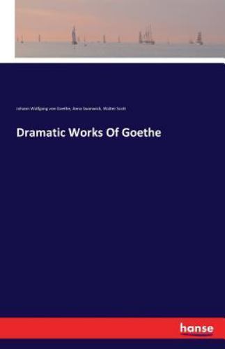Dramatic Works of Goethe by Walter Scott, Johann Wolfgang Von Goethe ...