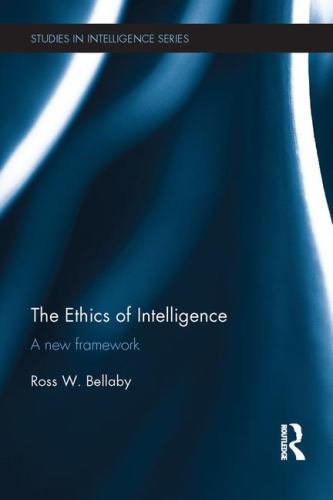 Studies in Intelligence Ser.: Ethics of Intelligence : A New Framework ...