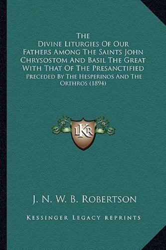 Divine Liturgies of Our Fathers among the Saints John Chrysostom and ...