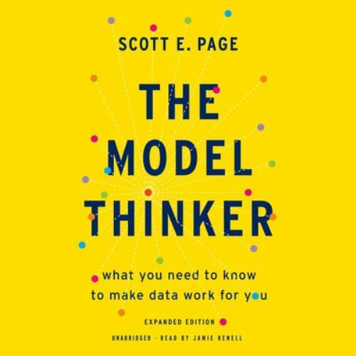 The Model Thinker : What You Need to Know to Make Data Work for You by ...
