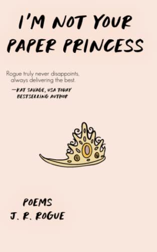 I'm Not Your Paper Princess: Poems by Rogue, J. R. Paperback / softback ...