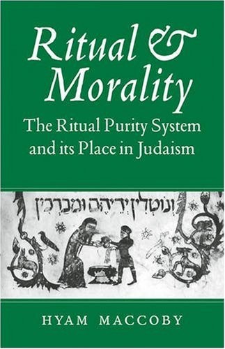 RITUAL AND MORALITY: THE RITUAL PURITY SYSTEM AND ITS By Hyam Maccoby ...