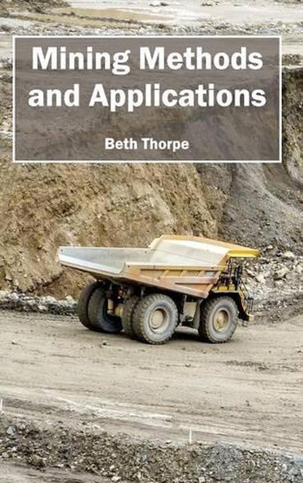 Mining Methods and Applications by Beth Thorpe (English) Hardcover Book ...