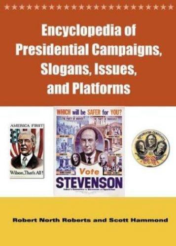 Encyclopedia of Presidential Campaigns, Slogans, Issues, and Platforms ...