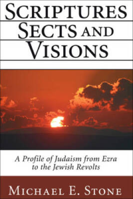 Scriptures, Sects, and Visions: A Profile of Judaism from Ezra to the ...