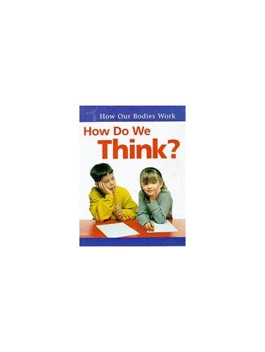 How Our Bodies Work: How Do We Think? by Ballard, Carol Hardback Book ...