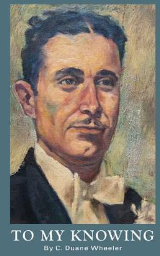 To My Knowing : Memoir of Grandfather by C. Duane Wheeler (2014, Trade ...