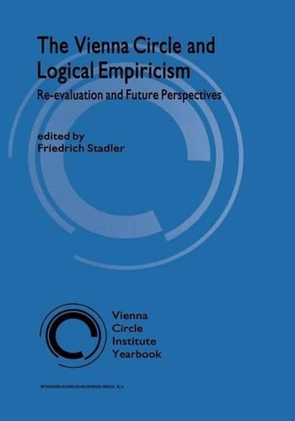 The Vienna Circle and Logical Empiricism: Re-evaluation and Future ...