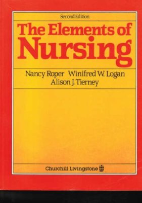 The Elements of Nursing,Nancy Roper, Alison J. Tierney, Winifred W ...