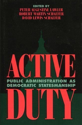 Active Duty : Public Administration As Democratic Statesmanship by ...