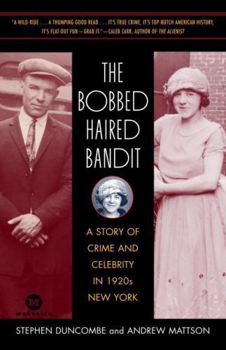 Bobbed Haired Bandit : A Story of Crime and Celebrity in 1920s New York ...
