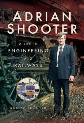 Adrian Shooter: A Life in Engineering and Railways by Adrian Shooter: New 9781473893191| eBay