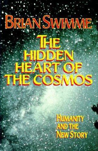 Hidden Heart of the Cosmos : Humanity and the New Story by Brian Swimme ...