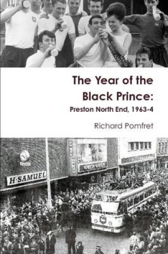 The Year of the Black Prince: Preston North End, 1963-4 by Richard ...