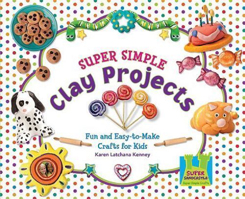 Super Simple Clay Projects: Fun & Easy-To-Make Crafts for Kids by ...