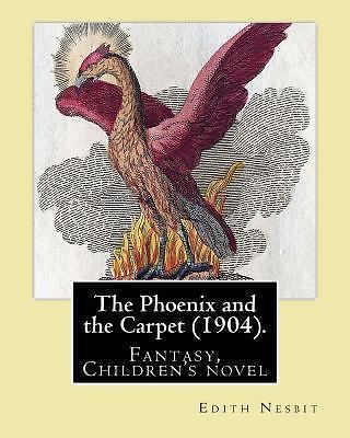 Phoenix and the Carpet (1904). by: Edith Nesbit : The Phoenix and the ...