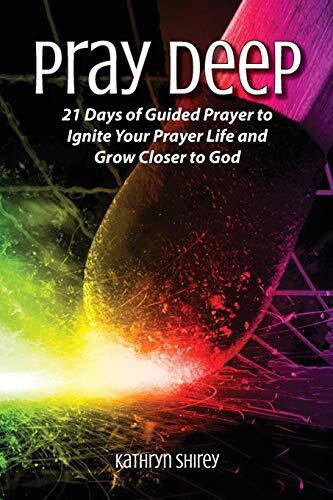Pray Deep: Ignite Your Prayer Life in 21 Days (1) (Pray Deep Guided ...