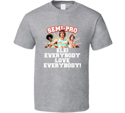 Ele! Everybody Love Everybody Semi Pro Movie Quote Actors Fan T Shirt ...