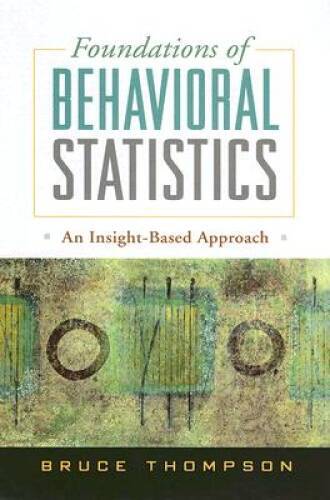 Foundations of Behavioral Statistics: An Insight-Based Approach - GOOD ...