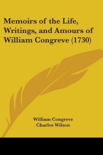Memoirs of the Life, Writings, and Amours of William Congreve by ...