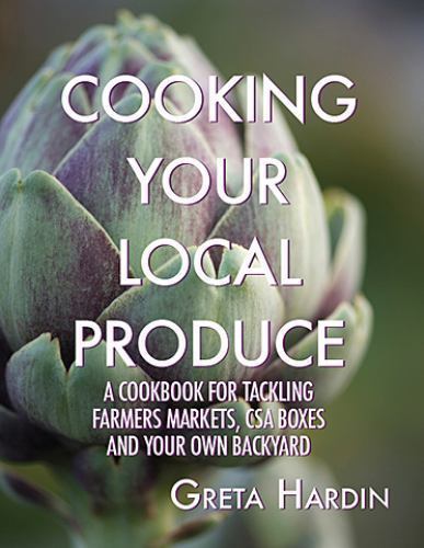 Cooking Your Local Produce: A Cookbook for Tackling Farmers Markets ...