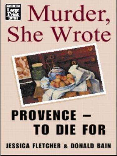 Provence - To Die For by Donald Bain and Jessica Fletcher (2002, Trade ...