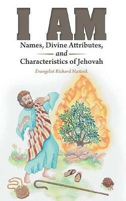 I Am : Names, Divine Attributes, and Characteristics of Jehovah by ...