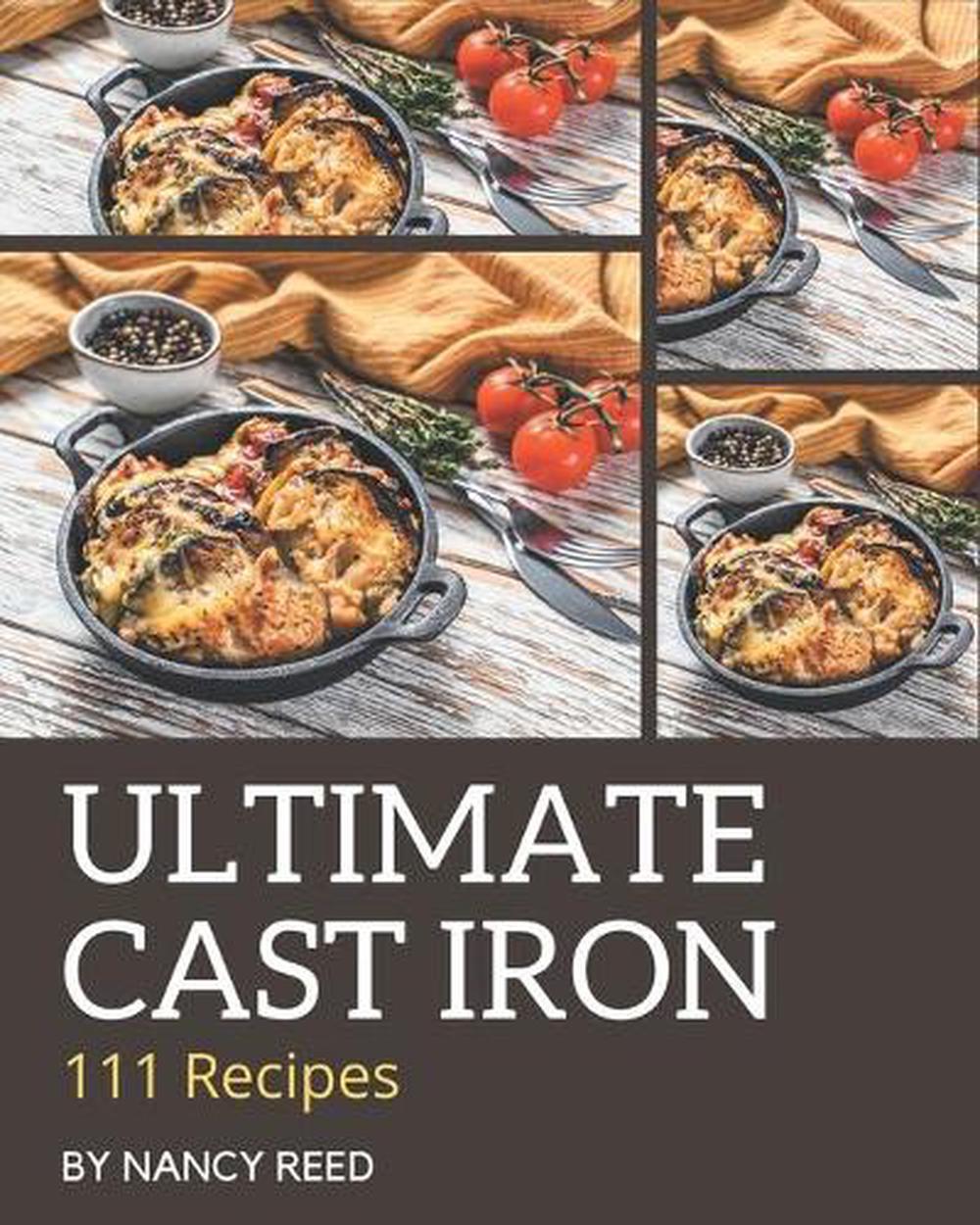 111 Ultimate Cast Iron Recipes: The Best-ever of Cast Iron Cookbook by ...