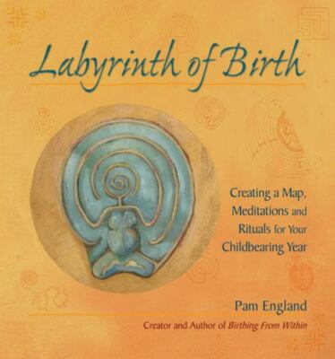Labyrinth of Birth: Creating a Map, Meditations and Rituals for Your by ...
