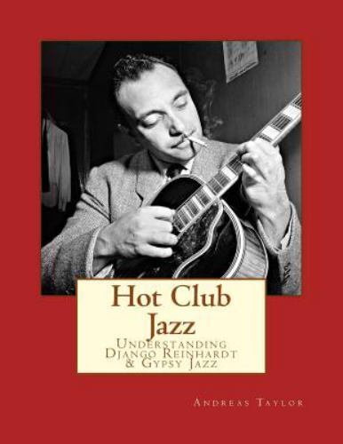 Hot Club Jazz : Understanding Django Reinhardt & Gypsy Jazz, Paperback ...