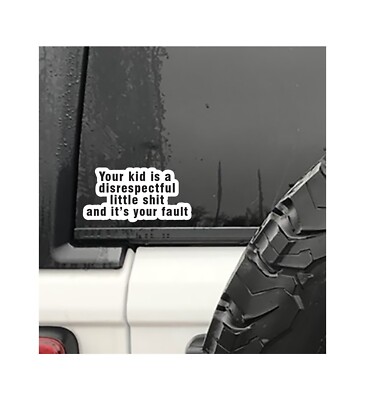 YOUR KID IS A DISRESPECTFUL PRINTED DECAL CAR TRUCK WINDOW STICKER ...