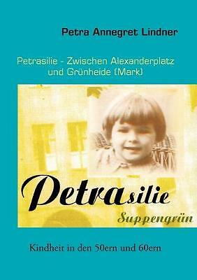 Petrasilie - Zwischen Berliner Alexanderplatz und Grünheide by Petra ...