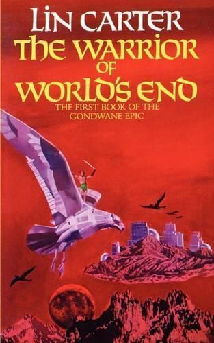 Lin Carter The Warrior of World's End (Paperback) Gondwane Epic (UK ...