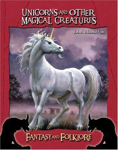Unicorns and Other Magical Creatures by Hamilton, John 9781591977155 ...