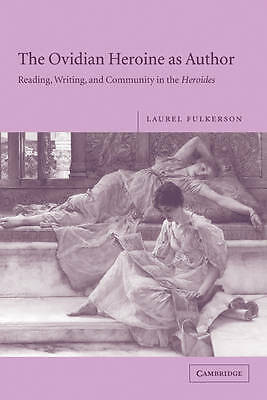 Ovidian Heroine as Author : Reading, Writing, and Community in the Heroides by Laurel Fulkerson ...