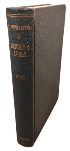 The Interpretation of the Epistle to the Hebrews & James by RCH Lenski ...