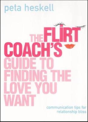 The Flirt Coach's Guide to Finding the Love You Want By Peta Hes ...