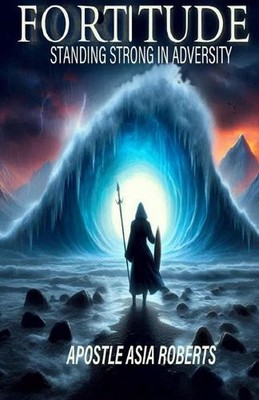 Fortitude: Standing Strong in Adversity by Apostle Asia Roberts Paperback Book | eBay