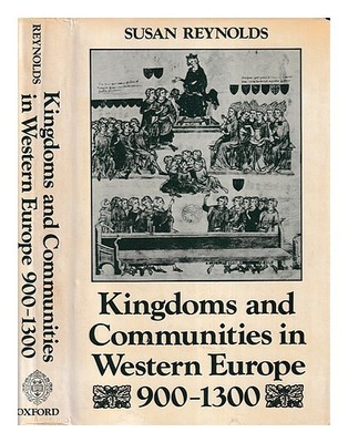 REYNOLDS, SUSAN Kingdoms and communities in Western Europe, 900-1300 ...