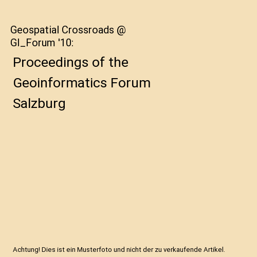 Geospatial Crossroads @ GI_Forum '10: Proceedings of the Geoinformatics ...