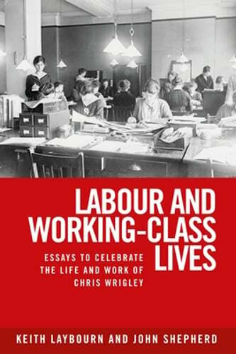 Labour and Working-Class Lives: Essays to Celebrate the Life and Work ...