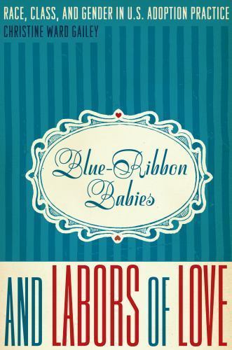 Blue-Ribbon Babies and Labors of Love : Race, Class, and Gender in U. S ...