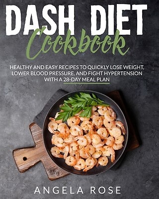 Dash Diet Cookbook Healthy Easy Recipes Quickly Lose Weig by Rose ...