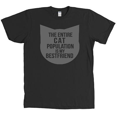 The Entire Cat Population Is My Best Friend Shirt Feline Meow Tee NEW ...